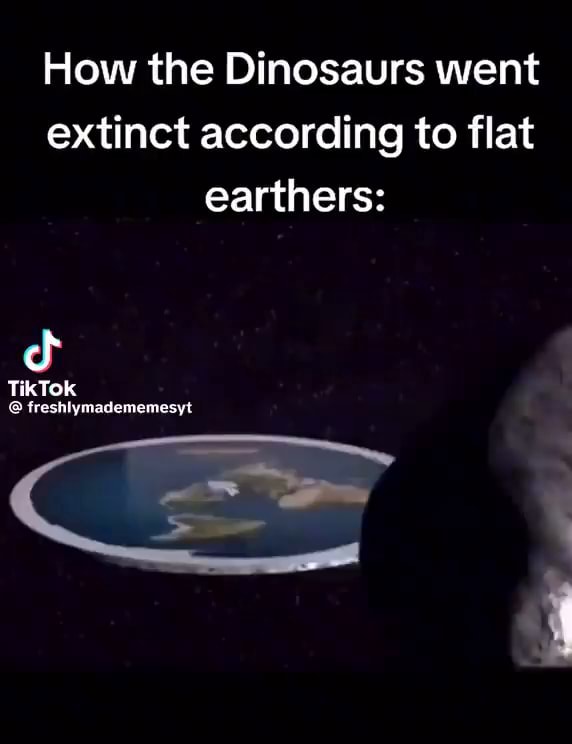 How the Dinosaurs went extinct according to flat earthers: TikTok ...