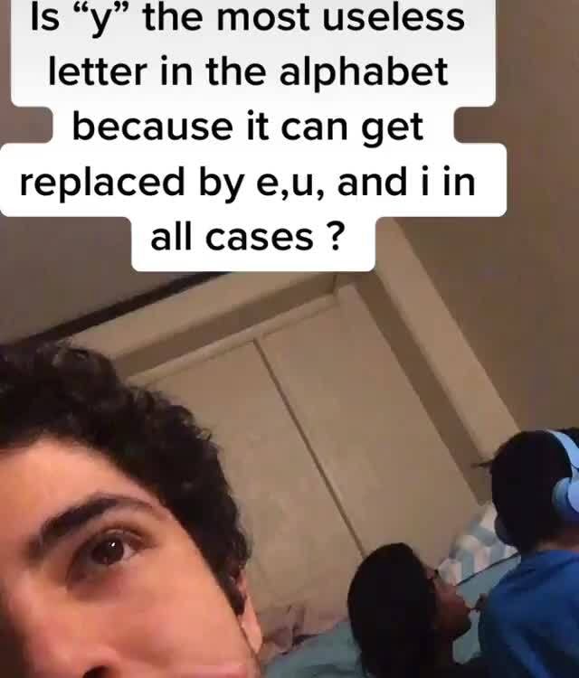Is "y" the most useless letter in the alphabet because it can get ...