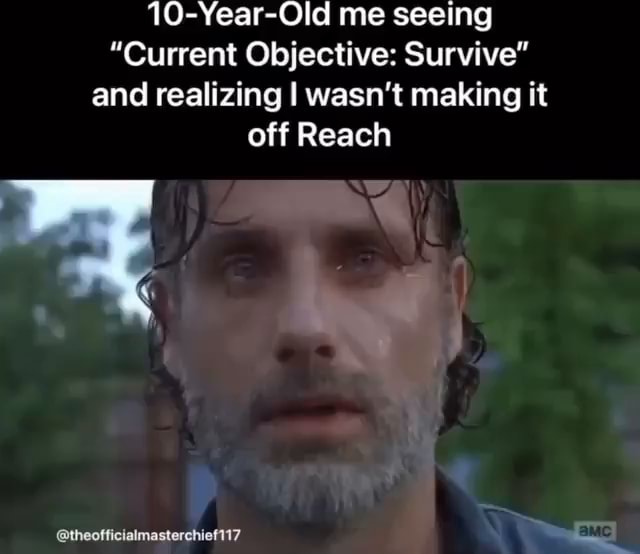10-Year-Old me seeing "Current Objective: Survive" and realizing I wasn ...