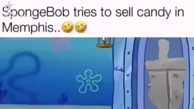 SpongeBob tries to sell candy in Memphis..@@ - iFunny