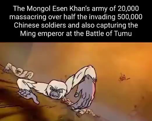 The Mongol Esen Khan's army of 20,000 massacring over half the invading ...
