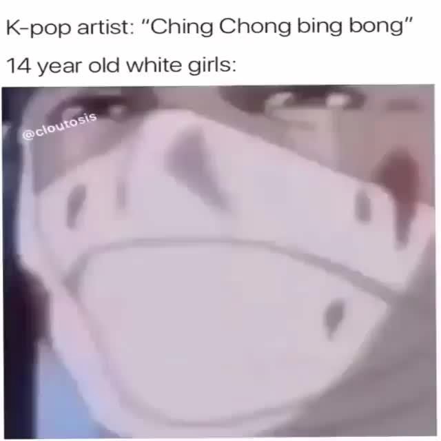 K-pop artist: "Ching Chong bing bong” 14 year old white girls: - iFunny