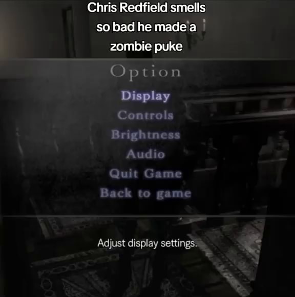 Chris Redfield smells so bad he made zombie puke Option Display ...