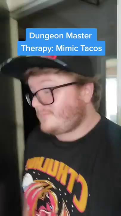Dungeon Master Therapy: Mimic Tacos - iFunny