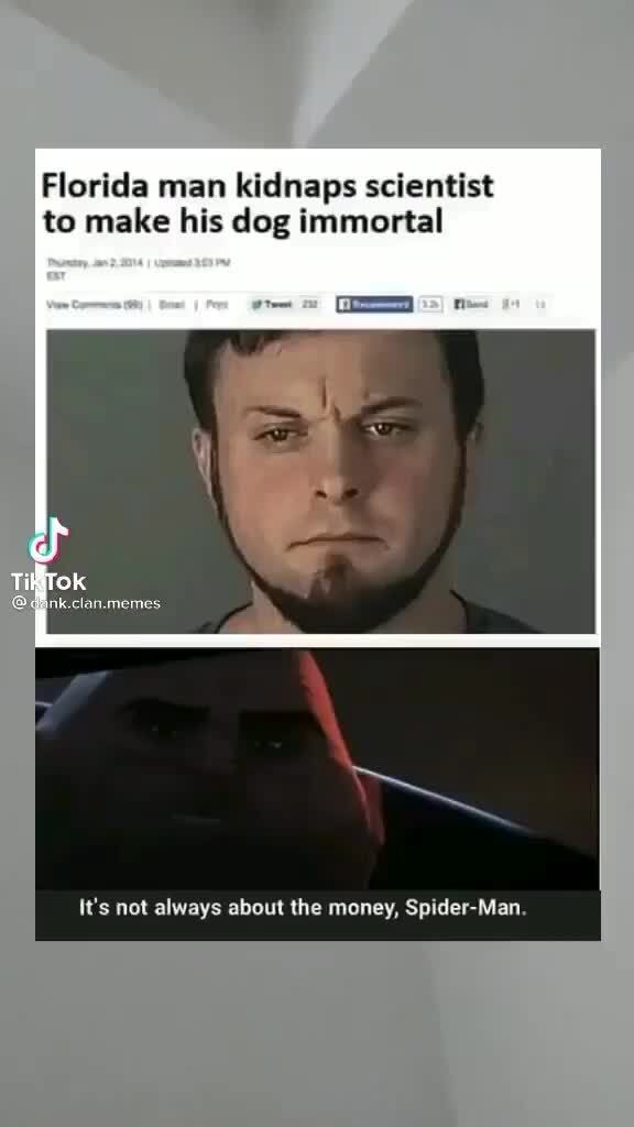 Florida man kidnaps scientist to make his clog immortal It's not always ...