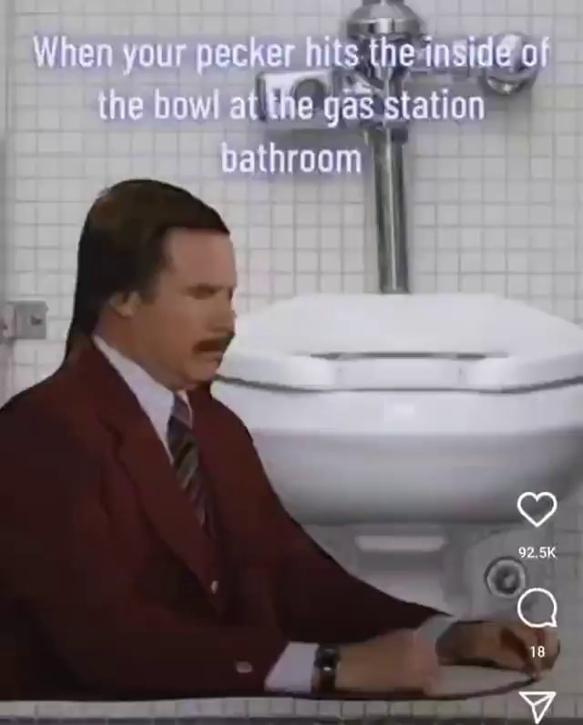 Wher you oecke, hits the inaide of the at gas station sathroom - iFunny