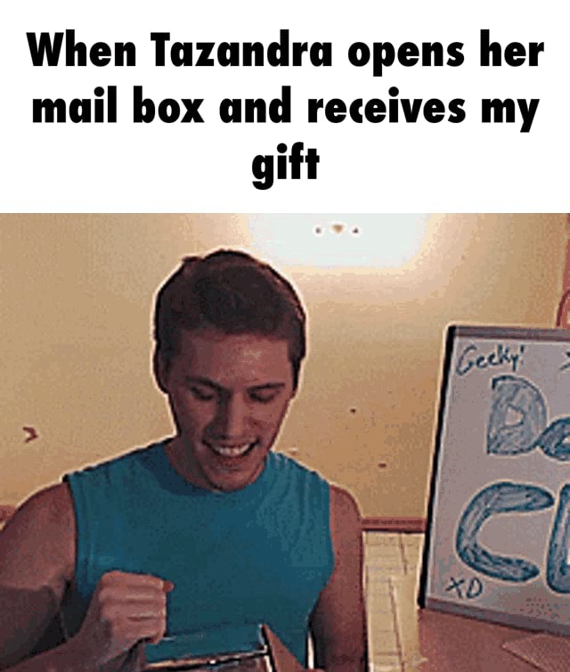 When Tazandra opens her mail box and receives my gift - iFunny