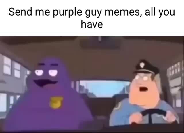 Send me purple guy memes, all you have - iFunny
