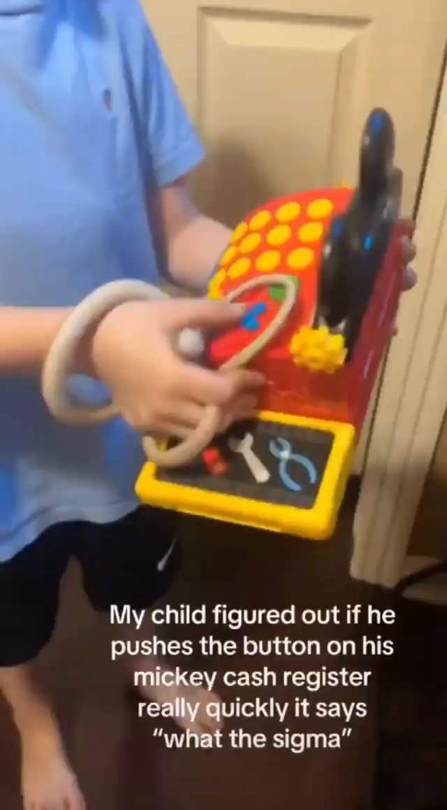 My child figured out if he pushes the button on his mickey cash ...