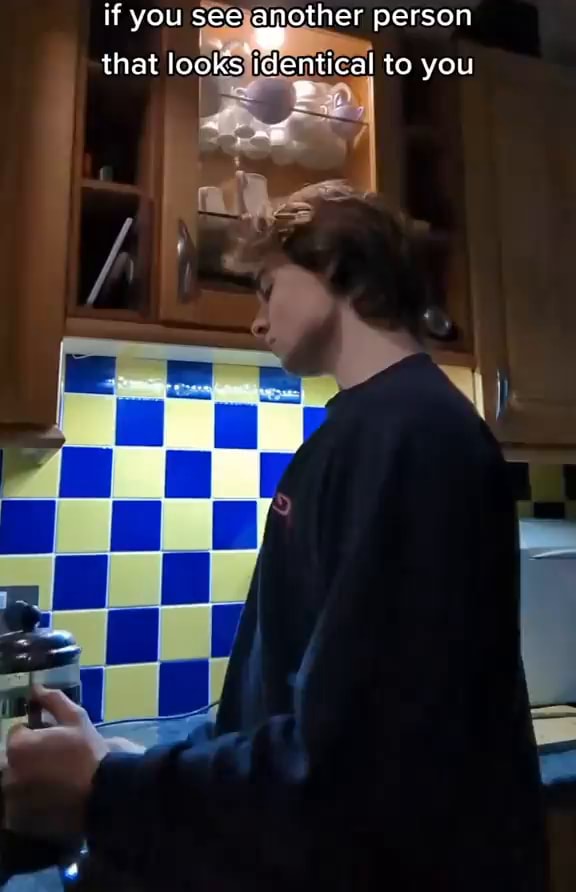 If you see another person that looks identical to you - iFunny