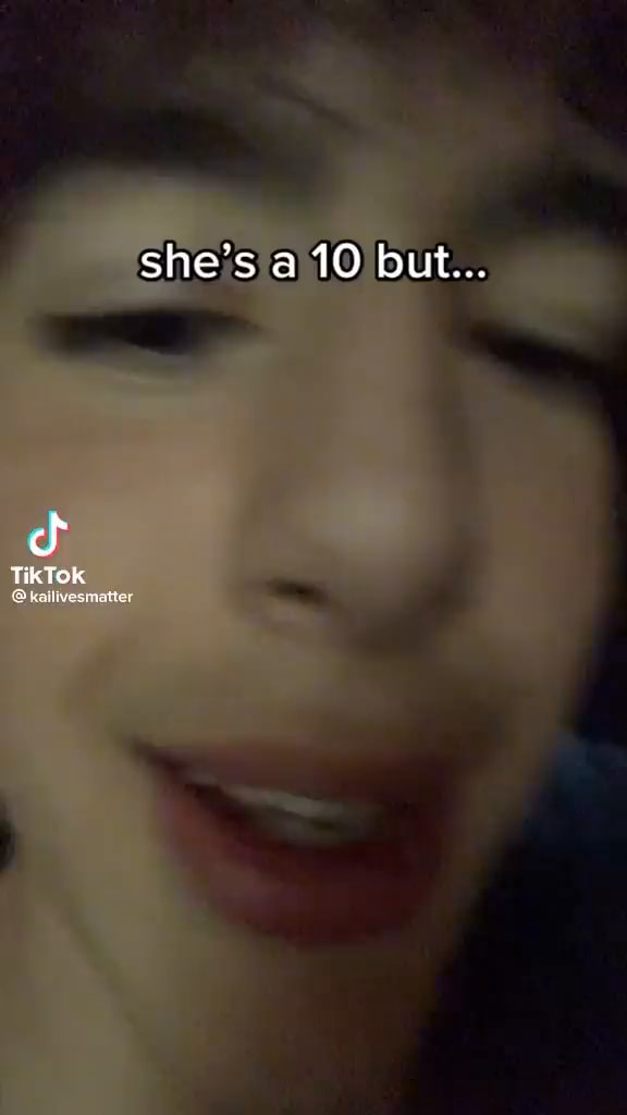 She's a 10 but... TikTok - iFunny
