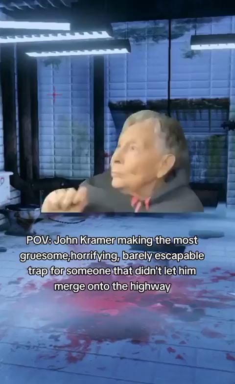 POV: John Kramer making the most gruesome,horrifying, barely escapable ...