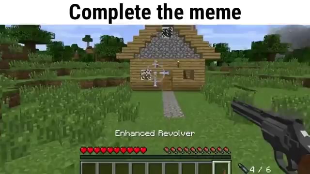Complete the meme Enhanced Revolver - iFunny