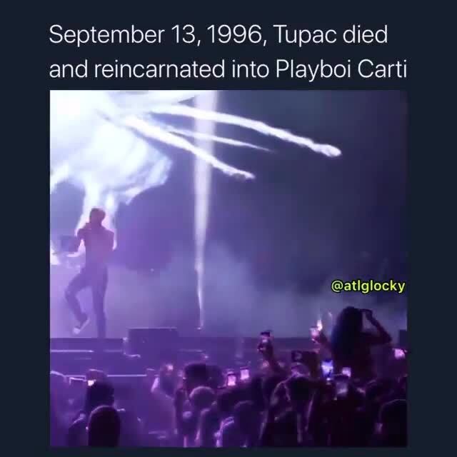 September 13, 1996, Tupac died and reincarnated into Playboi Carti ...