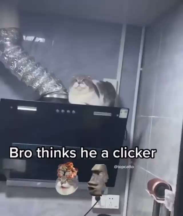 Bro thinks he a clicker - iFunny