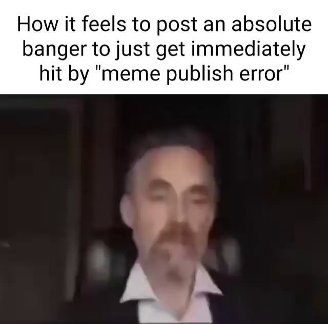 How it feels to post an absolute banger to just get immediately hit by ...