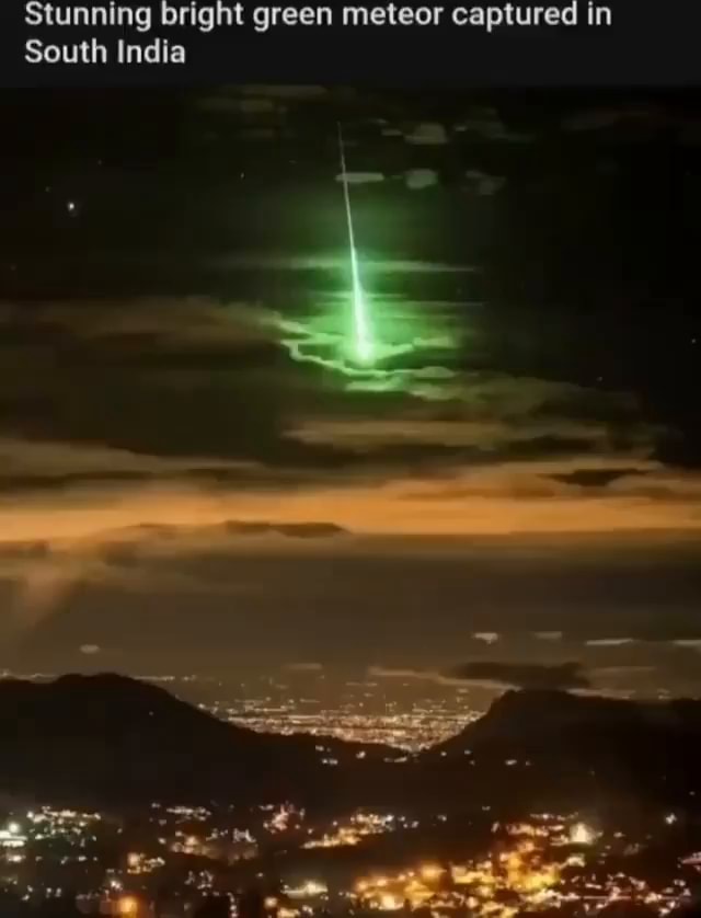 Stunning bright green meteor captured in South India - iFunny