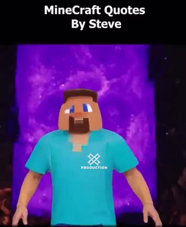 MineCraft Quotes By Steve - iFunny