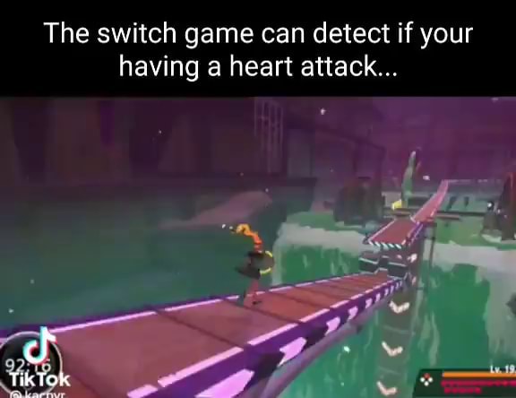 The switch game can detect if your having a heart attack... of Tik Tok ...