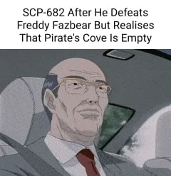 SCP-682 After He Defeats Freddy Fazbear But Realises That Pirate's Cove ...
