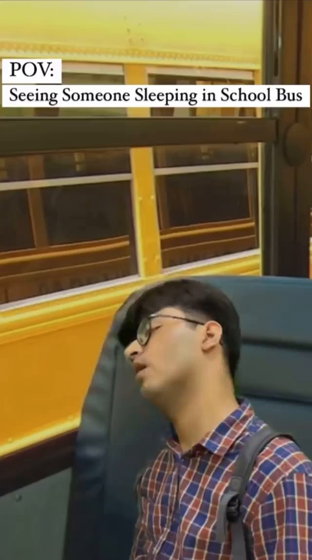 Seeing Someone Sleeping in School Bus I ping - iFunny