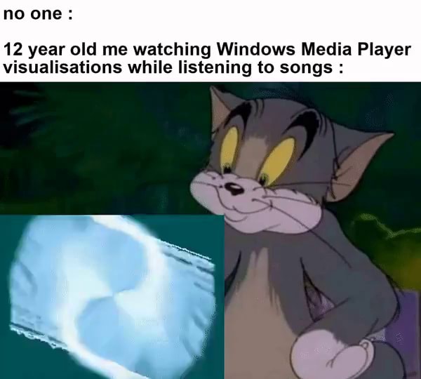 No one: 12 year old me watching Windows Media Player visualisations ...