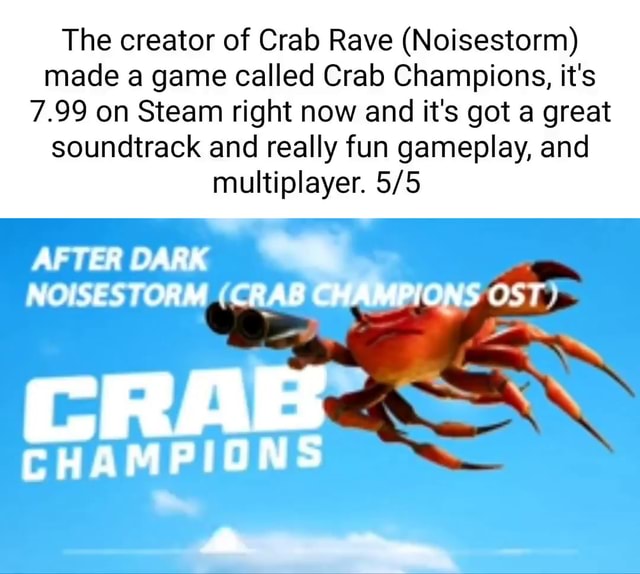 The creator of Crab Rave (Noisestorm) made a game called Crab Champions ...