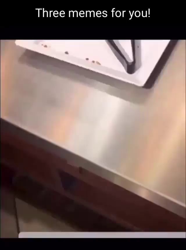 Three memes for you! - iFunny