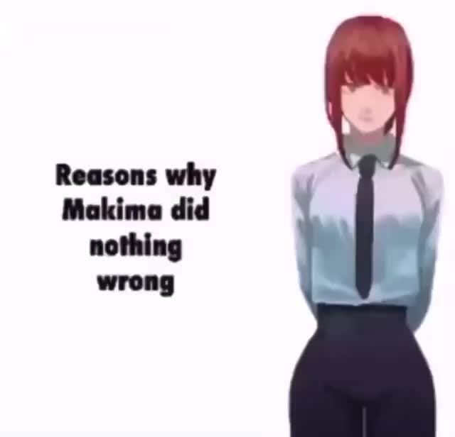 Reasons why Makima did nothing Wrong - iFunny
