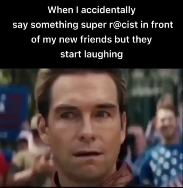 When I accidentally say something super in front of my new friends but ...