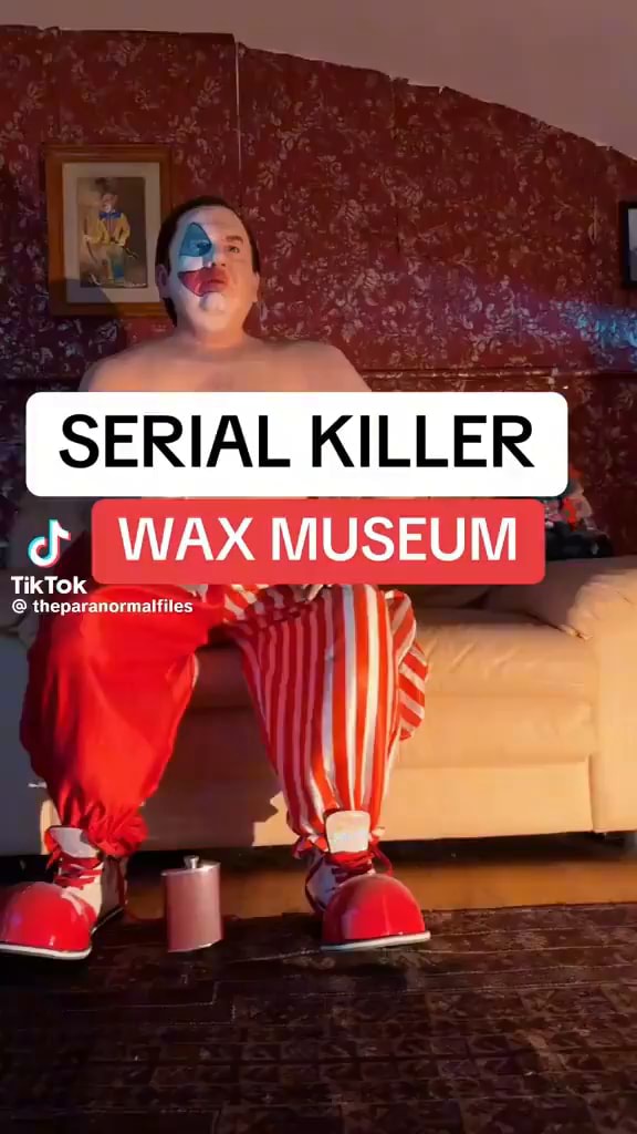 SERIAL KILLER I ikTok WAX MUSEUM - iFunny