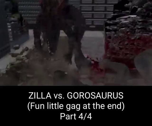 ZILLA vs. GOROSAURUS (Fun little gag at the end) Part - iFunny