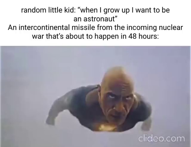 Random little kid: "when I grow up I want to be an astronaut" An ...