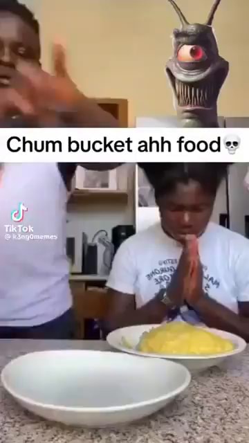 Chum bucket ahh food - iFunny