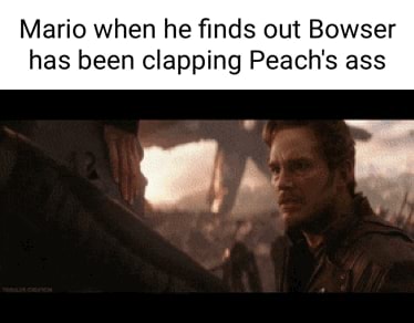 Mario when he finds out Bowser has been clapping Peach's ass wi - iFunny