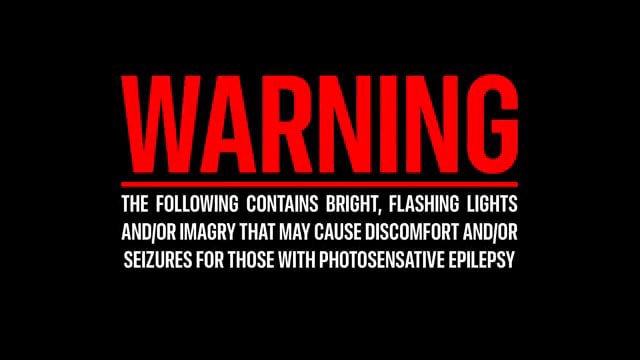WARNING THE FOLLOWING CONTAINS BRIGHT, FLASHING LIGHTS ANDJOR IMAGRY ...