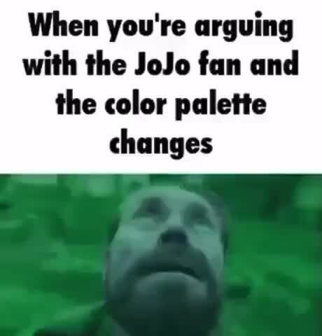 When you're arguing with the JoJo fan and the color palette changes ...