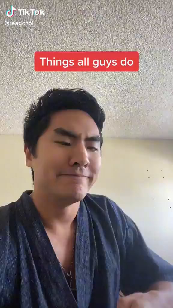 Ch TikTok renadchoi Things all guys do - iFunny