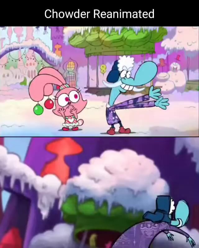 Chowder Reanimated - iFunny