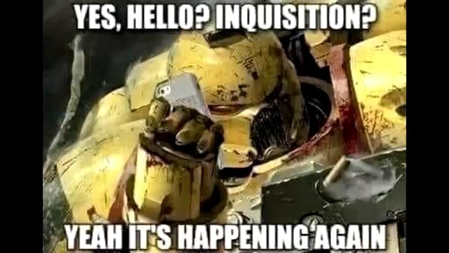 YES. HELLO? INQUISITION? YEAH IT'S HAPPENING AGAIN - iFunny