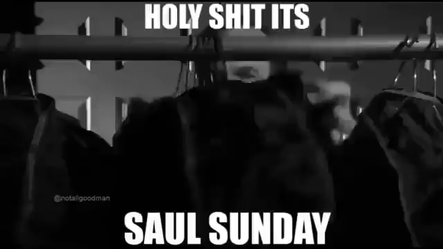 HOLY SHIT ITS SAUL SUNDAY - iFunny