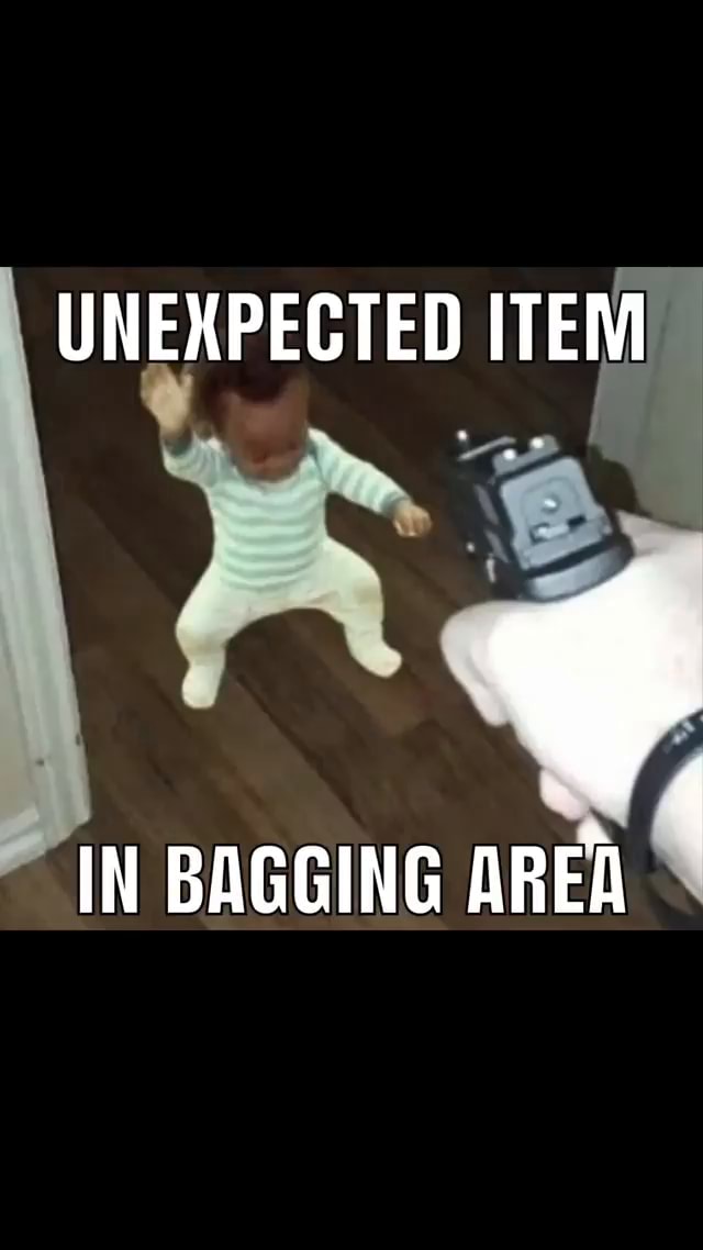 UNEXPECTED ITEM IN BAGGING AREA - iFunny