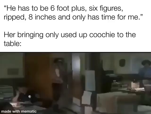 "He has to be 6 foot plus, six figures, ripped, 8 inches and only has ...