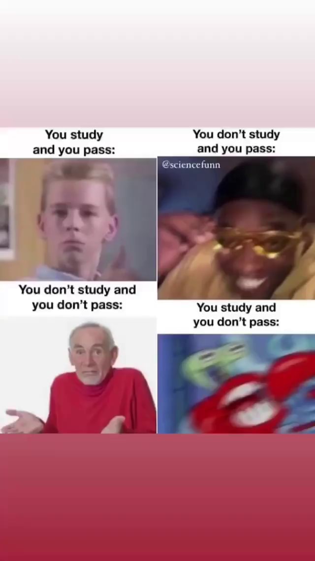 You study You don't study and you pass: and you pass: @sciencefunn You ...