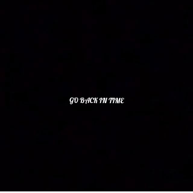 GO BACK TH TIME - iFunny
