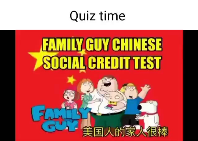 Quiz time FAMILY GUY CHINESE SOCIAL CREDIT TEST - iFunny