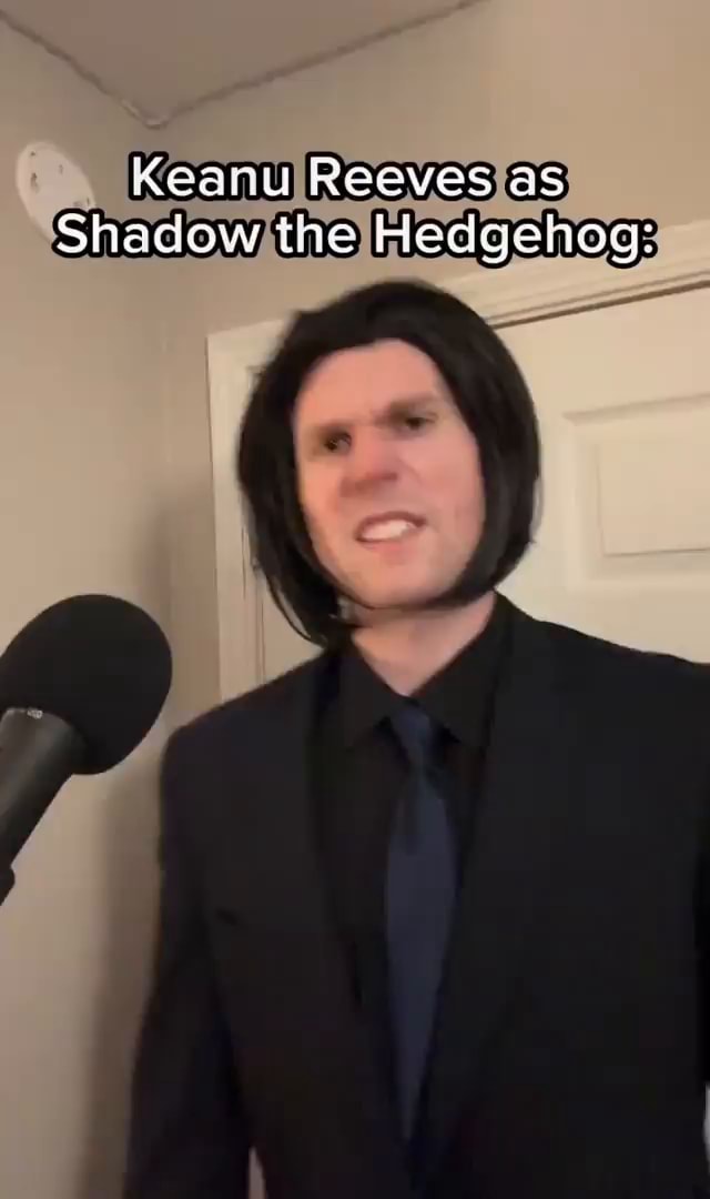 Kearu Reeves as Shadow the Hedgehog: - iFunny