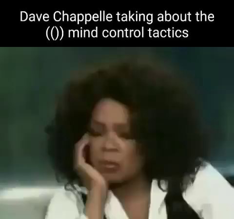 Dave Chappelle taking about the (Q) mind control tactics ry IN - iFunny