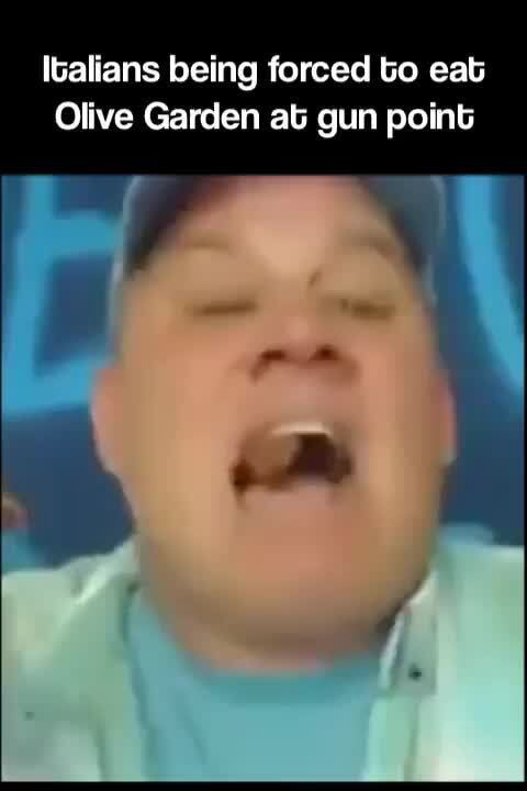 Italians being forced to eat Olive Garden at gun point - iFunny