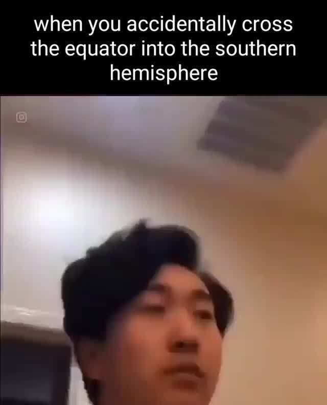 When You Accidentally Cross The Equator Into The Southern Hemisphere when-you-accidentally-cross-the-equator-into-the-southern-hemisphere
